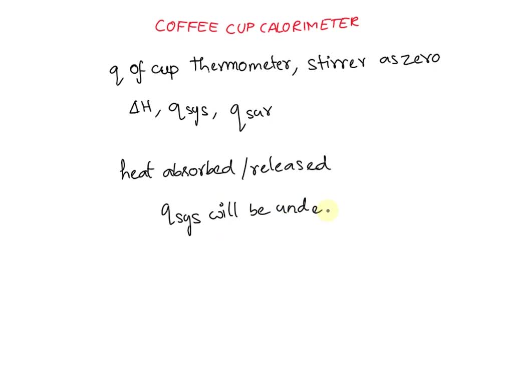 SOLVED: During the coffee cup calorimeter experiment, we assume that ...