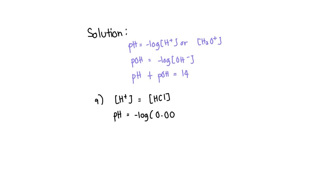 SOLVED: Calculate the pH of each aqueous solution: (a) 0.0000099 M HCl; (b) 0.027 M KOH.