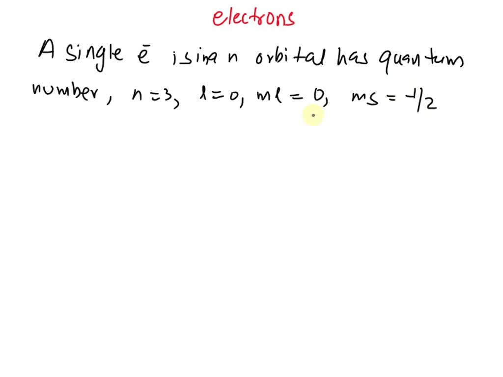 SOLVED: A single electron in an orbital has quantum numbers n = 3, ℓ = 0, mℓ = 0, ms =-½. What ...