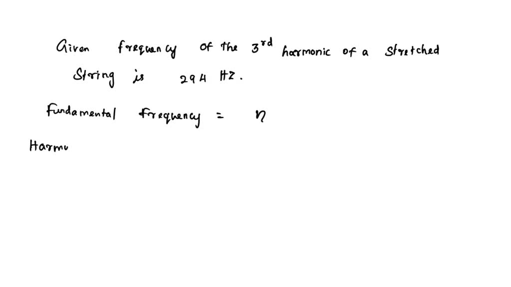 SOLVED: the frequency of the third harmonic of a stretched string is ...