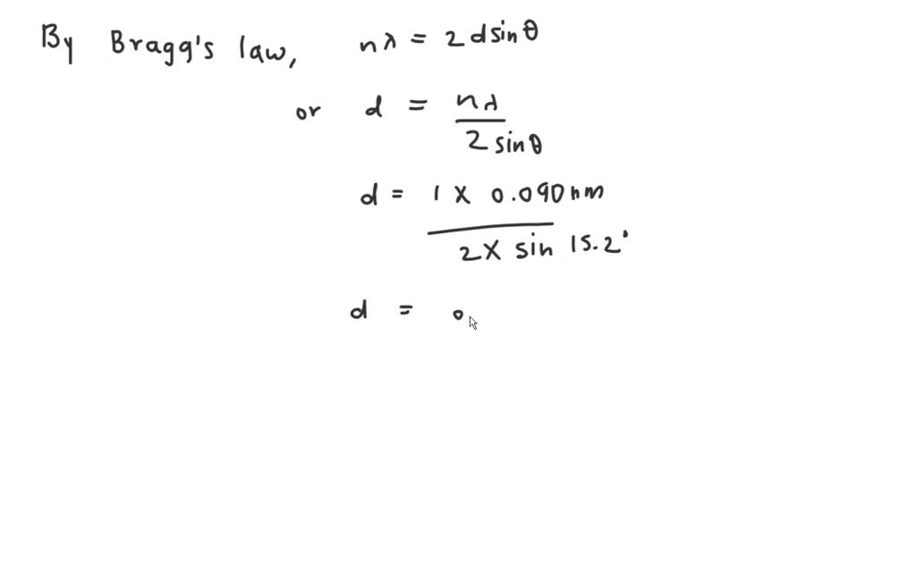 SOLVED: Given a crystal with lattice spacing d = 2.5 Å and X-ray ...