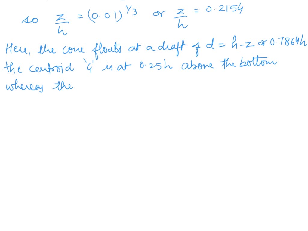 SOLVED: A solid right circular cone has SG=0.99 and floats vertically as in Fig. P2.132. Is this ...