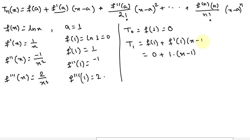 SOLVED: Find the Taylor polynomial T0, T1, T2, and T3 of the function f(x)=ln x at centered x=1.