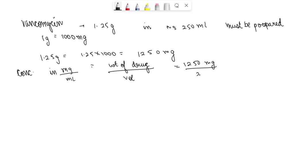 SOLVED: Return to question 5. Calculate the amount to administer using ...