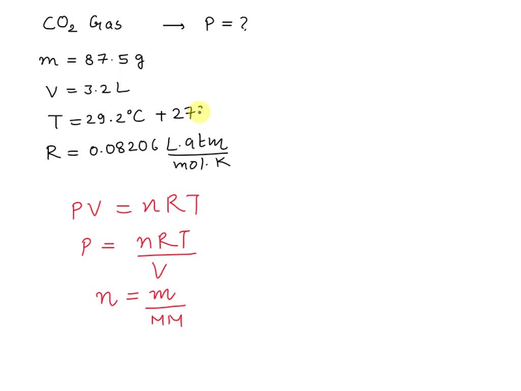 SOLVED: Calculate the pressure of 87.5g CO2 in a 3.2 L container at 29.2 Â°C. (R = 0.08206 LÂ ...