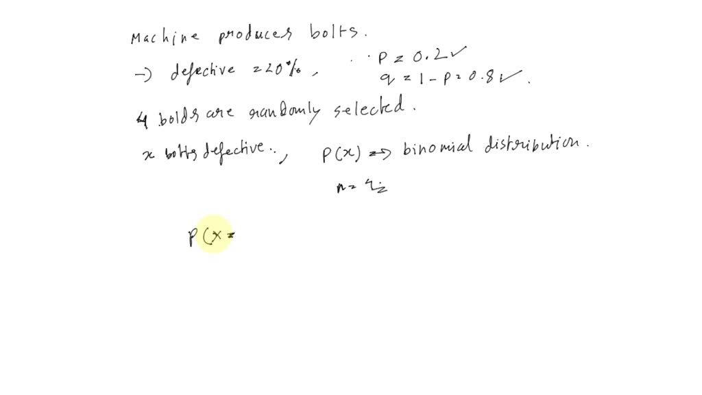 20% of the bolts produced by a machine are defective. Determine the ...