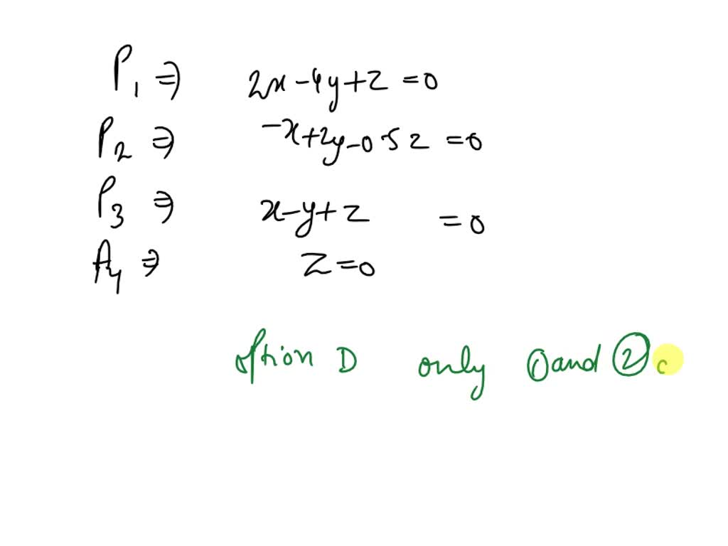 SOLVED: Which of the following planes are parallel: 2x - 4y +z = 0 (II) x + 2y - 0.52 =1 (I) x ...