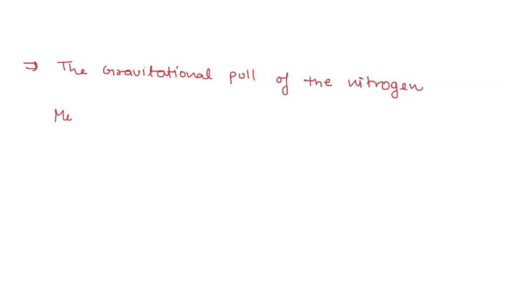SOLVED: The Earth has a gravitational pull on a single nitrogen ...
