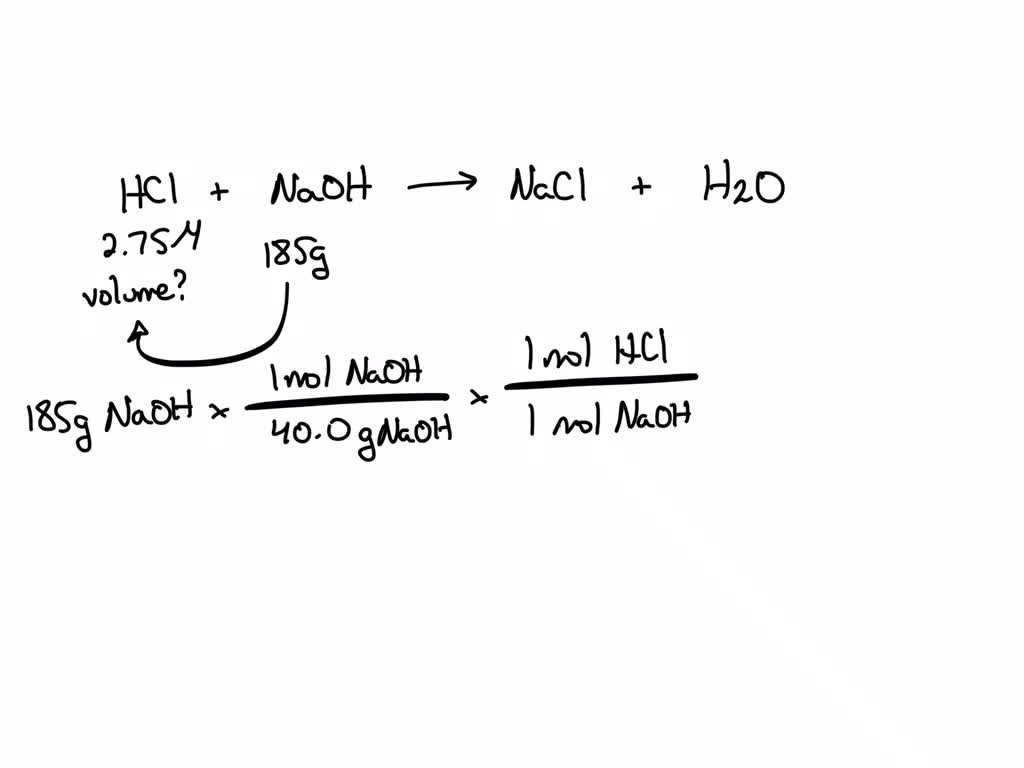 SOLVED: Practice: How many mL of a 2.75 M HCI solution are needed to react with 185 g of NaOH as ...