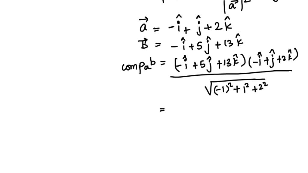 SOLVED: Find the scalar and vector projections of b onto a, where a ...