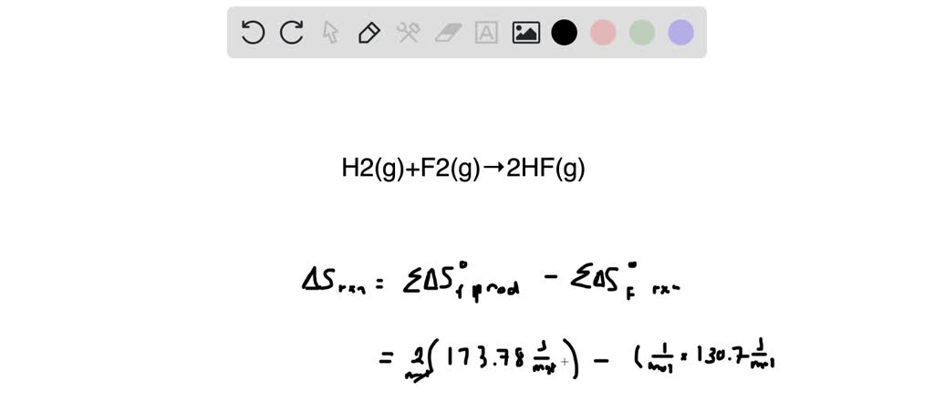 SOLVED: Calculate the reaction entropy for H2(g) + F2(g) â†’ 2HF(g ...