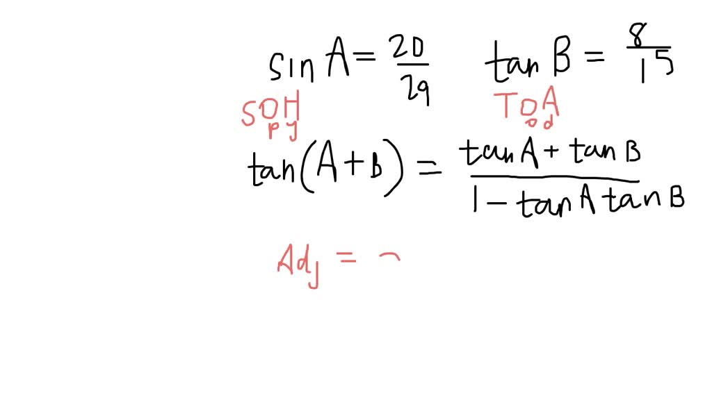 SOLVED: Given sin A = 20/29 and tan B = 8/15, find the value of tan (A+B)