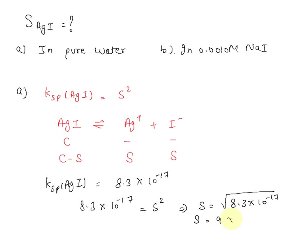 SOLVED: Calculate the molar solubility of AgI in (a) pure water and (b) 0.0010 M NaI.