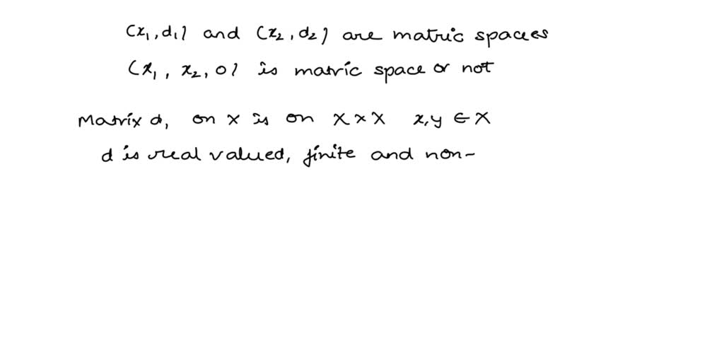 SOLVED: Let (X1, d1), (X2, d2) be two metric spaces. Prove that (X1 x ...