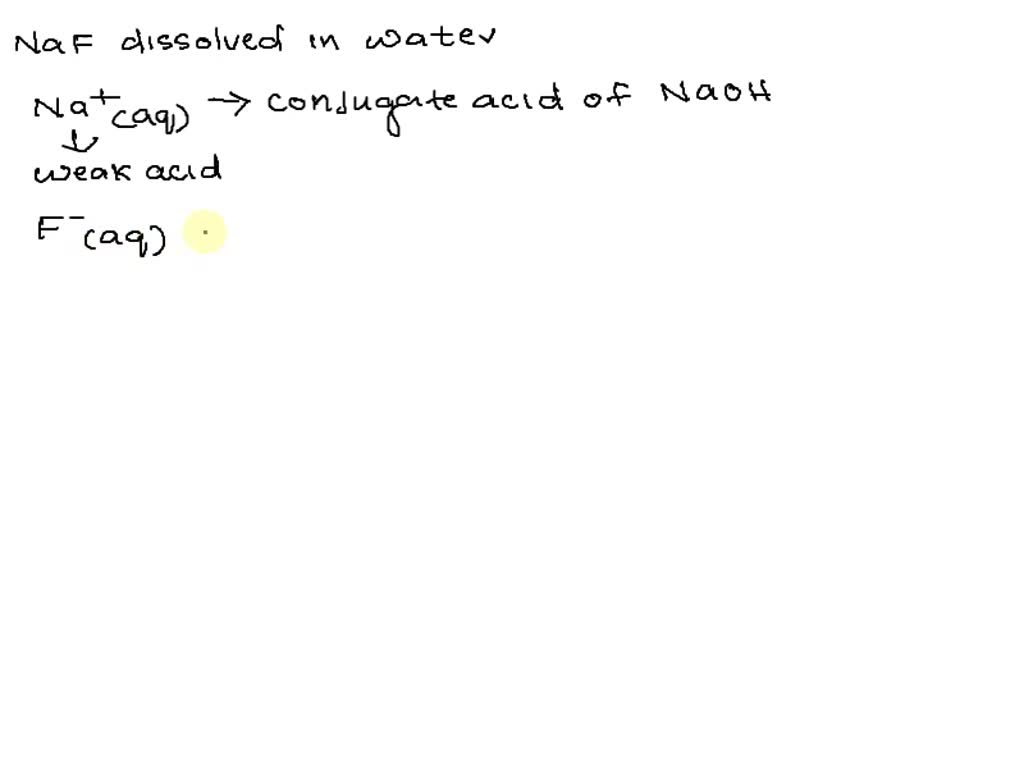 SOLVED: What is the pH relevant reaction for NaF dissolved in water? A ...