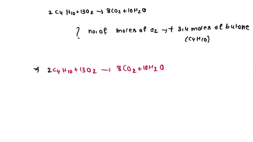 SOLVED: Use the equation, 2C4H10 + 13O2 arrow 8CO2 + 10H2), to determine the moles of oxygen ...