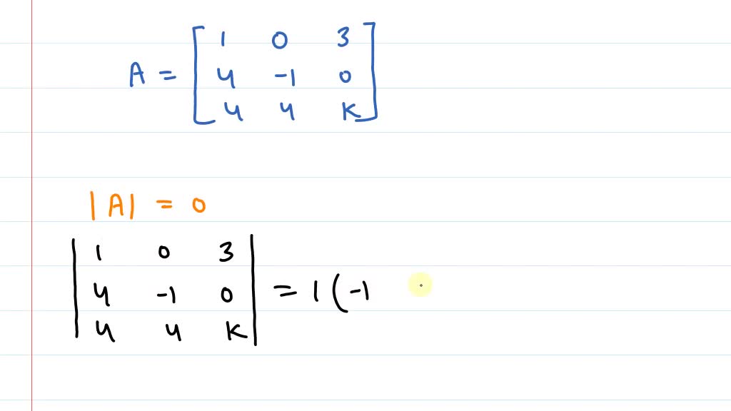 SOLVED: Find the value of k such that A is singular. 1 0 3 -1 0 4 4 k k