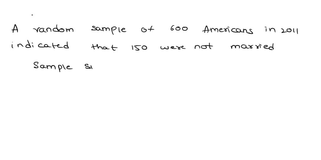 SOLVED: A random sample of 600 Americans in 2011 indicated that 150 ...