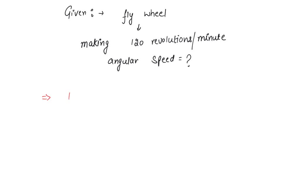 SOLVED: A wheel complete 120 revolutions in one minute. Calculate its ...