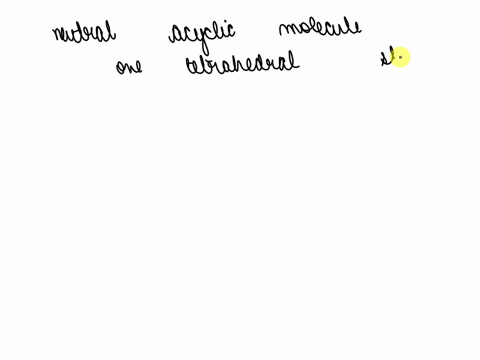 draw the skeletal structure of a neutral acyclic molecule with one ...