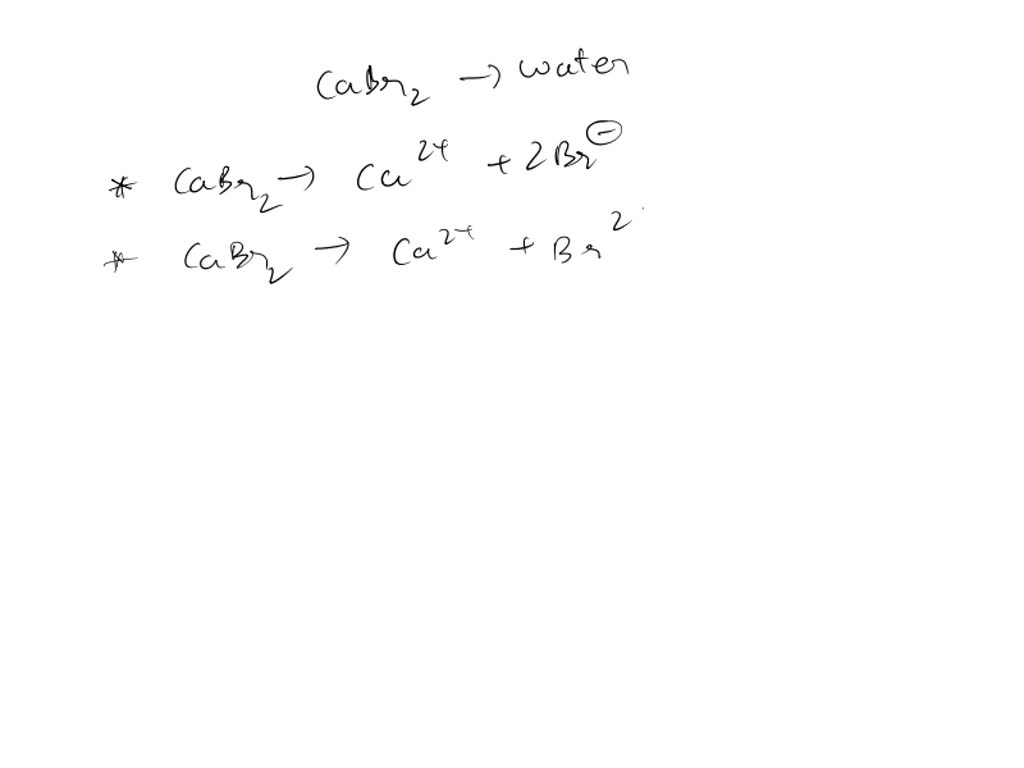 SOLVED: The dissociation reaction when solid CaBr2 is placed in water ...