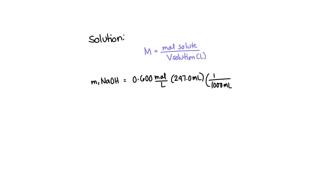 SOLVED: How many grams of sodium hydroxide are present in 247.0 mL of a 0.600 M NaOH solution ...