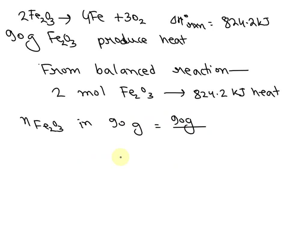 SOLVED: Consider the reaction: 2Fe2O3 âŸ¶ 4Fe + 3O2 Î”HÂ°rxn = +824.2 kJ The decomposition of 90 ...