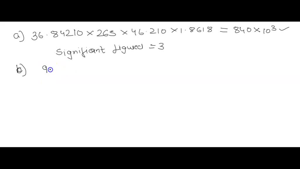 SOLVED: State how many significant figures are proper in the results of the following ...