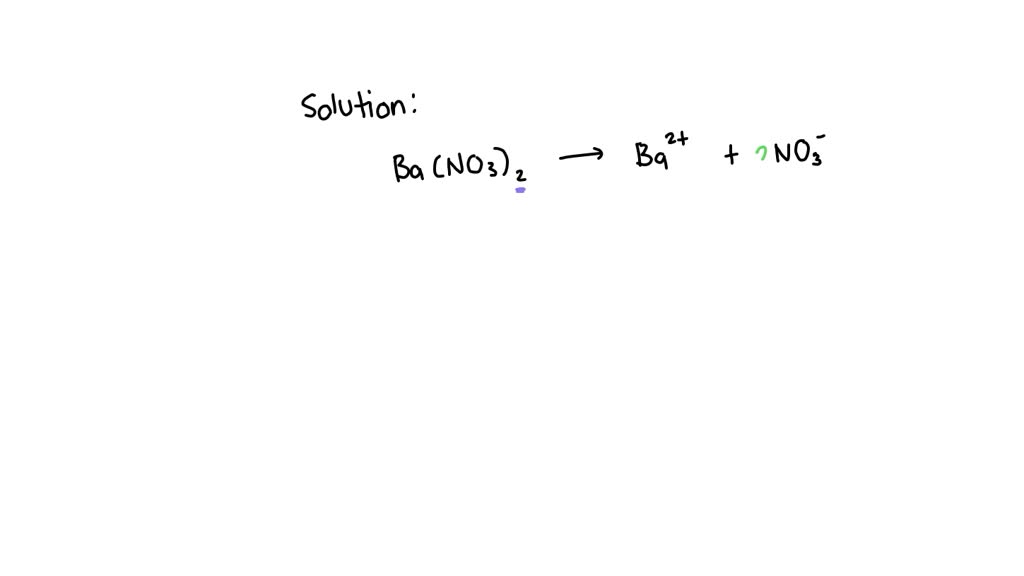 SOLVED: Write an equation for the dissociation of Ba(NO3)2. Use the ...