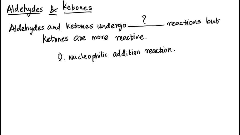 SOLVED: 'Aldehydes and ketones undergo: nucleophilic addition reactions nucleophilic ...