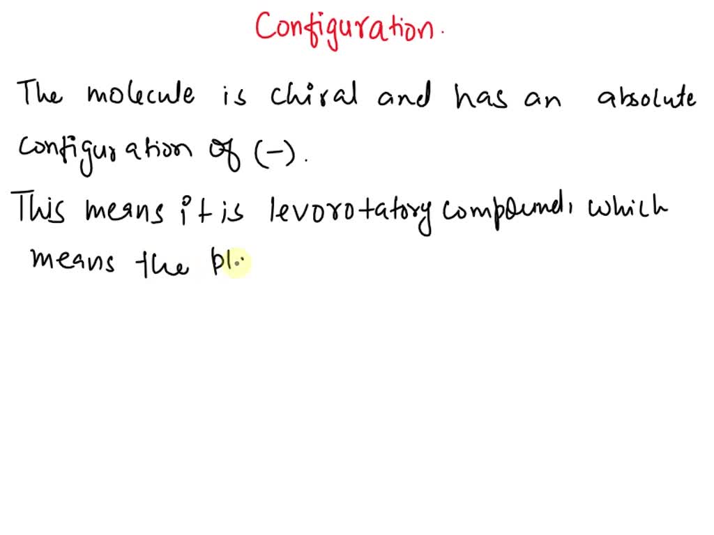 SOLVED: The molecule is chiral and has an absolute configuration of ...