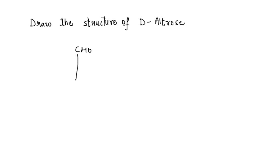 SOLVED: Given this Fischer projection of D-altrose, draw a Haworth ...