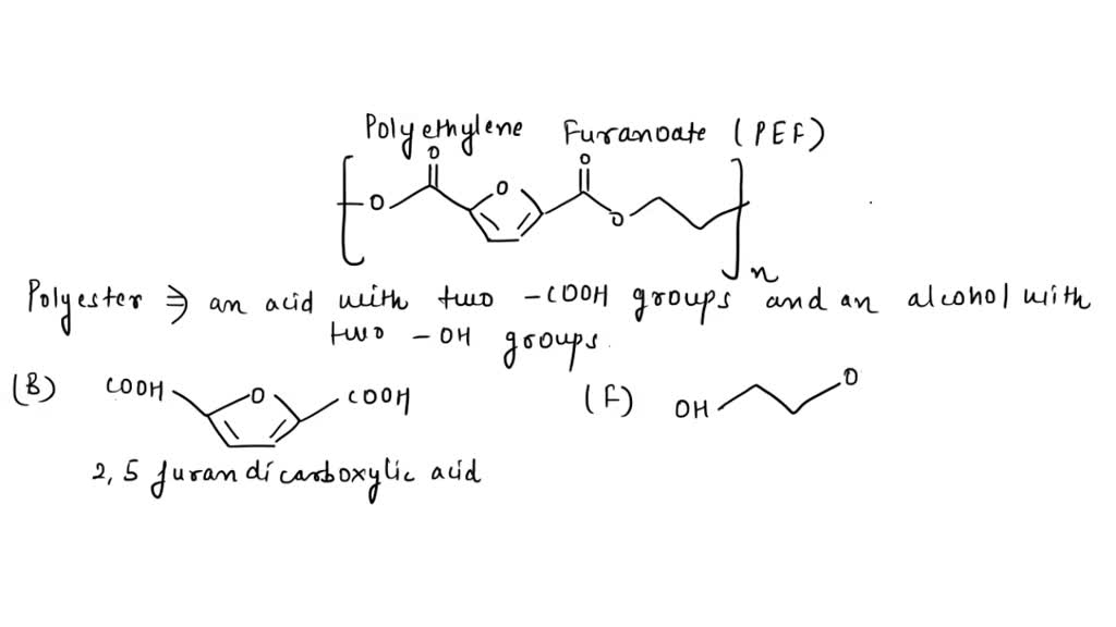 SOLVED: Polyethylene Furanoate (PEF) is an example of a biodegradable ...