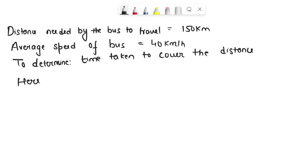 SOLVED: how long will a bus take to travel 150km at an average speed of ...