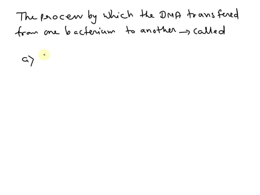 SOLVED: Question 8 2 joes The process by which DNA is transferred from ...