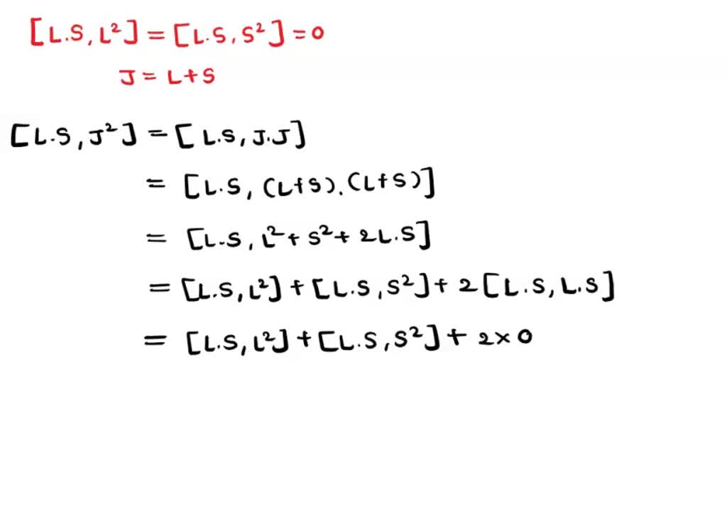 SOLVED: a) [L⃗·S⃗, L^2] b) [L⃗·S⃗, S^2] C) [L⃗·S⃗, J^2] d) [L⃗·S⃗, Jz]