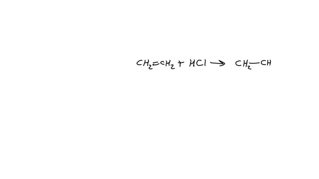 SOLVED: Draw the product formed in the following reaction. CH2=CH2+HCl→ ...