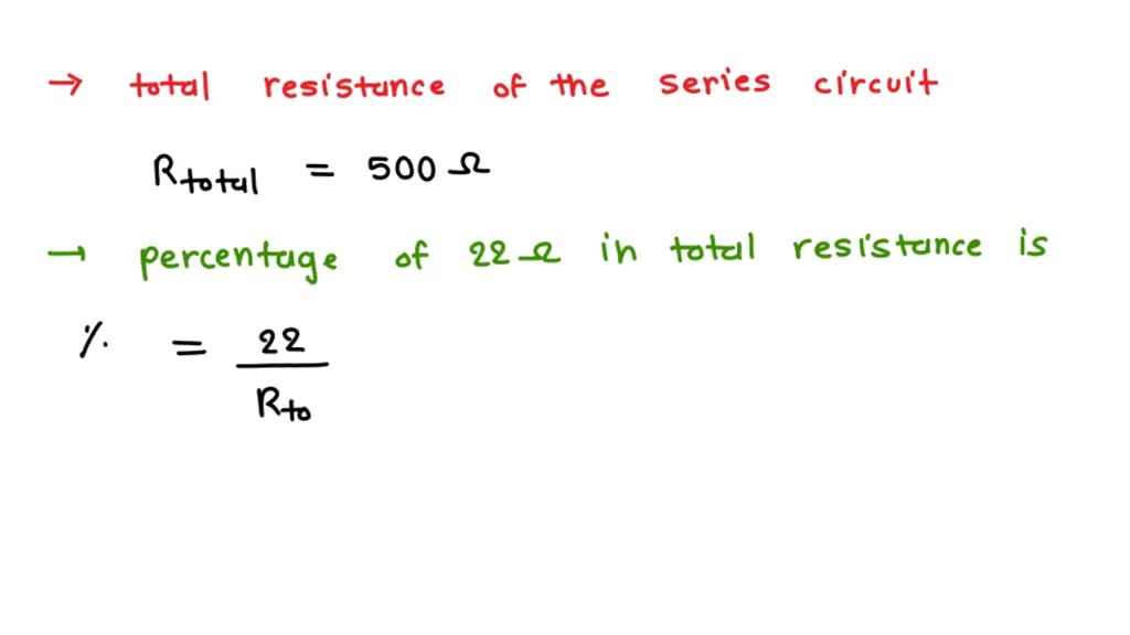 SOLVED: The total resistance of a series circuit is 500 ohm. What percentage of the total ...