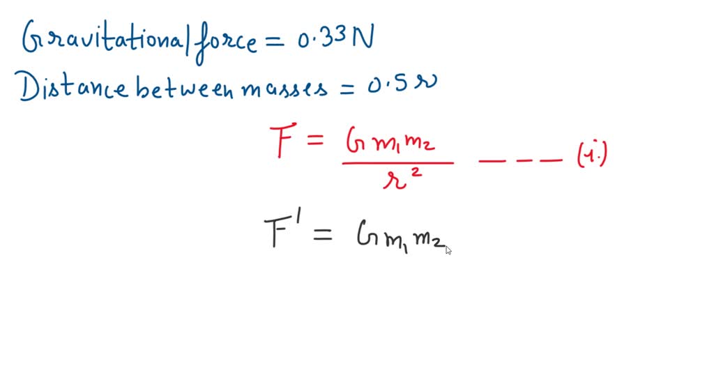 SOLVED: two masses are attracted by a gravitational force of 0.33 n what will the force of ...