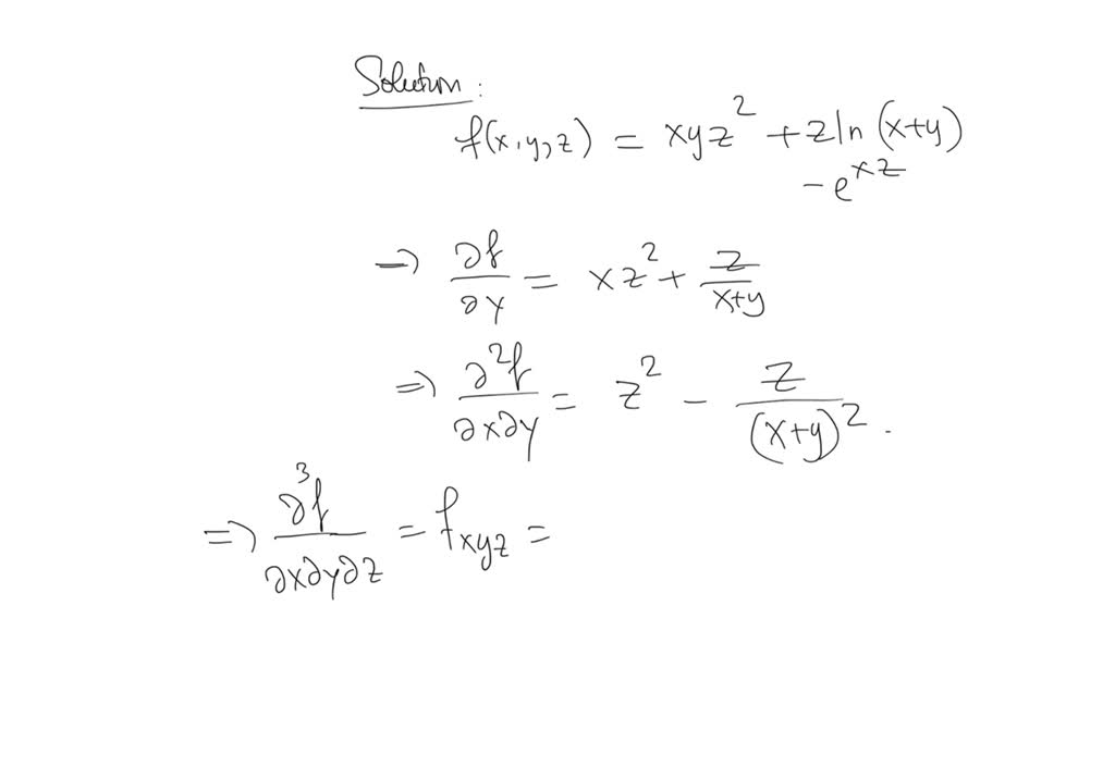 SOLVED: ) Let f(x, y, z) = xyz2 + z ln(x + y) − e xz. Calculate fxyz(2, −1, 1). Simplify your ...