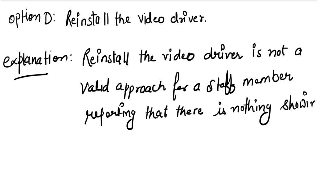 SOLVED: A staff calls the help desk describing there is nothing showing ...