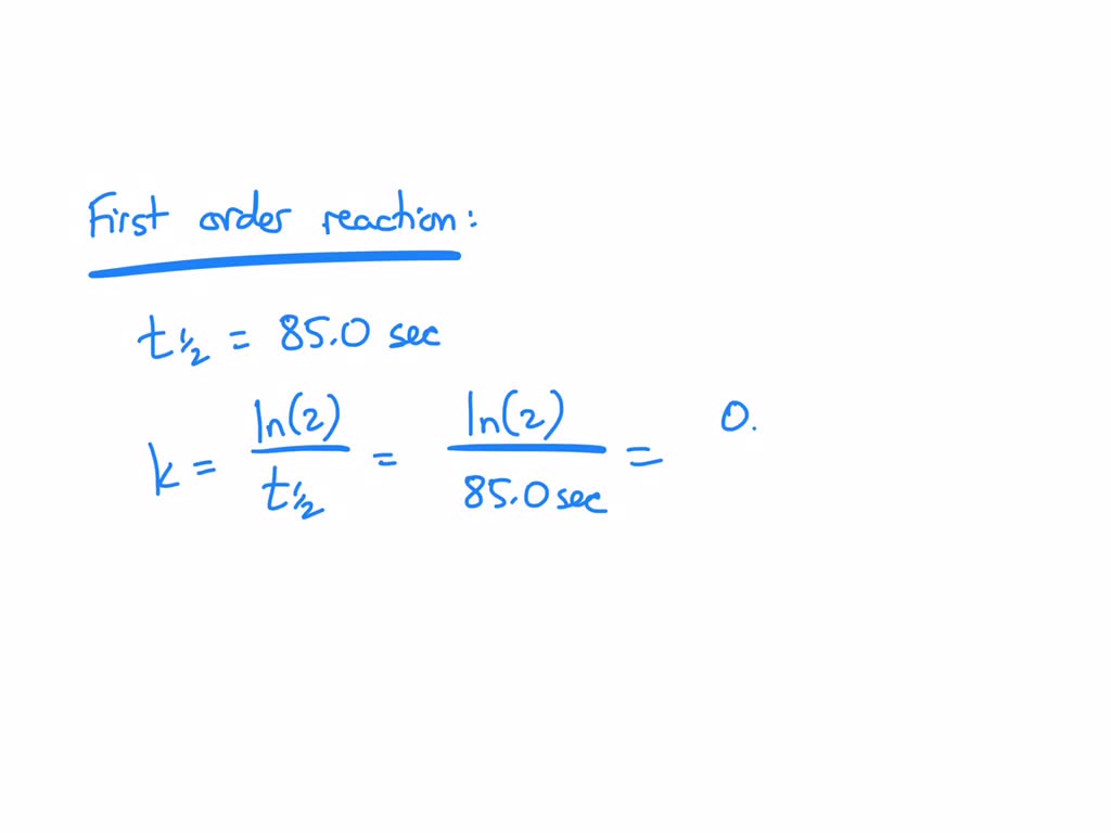 SOLVED: A first order reaction has a half life of 26.0 s at 655 °C. Calculate the rate constant ...