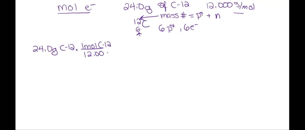 SOLVED: How many moles of electrons are in 24.0 g of C-12? The atomic mass of C-12 is 12.000 g/mol.