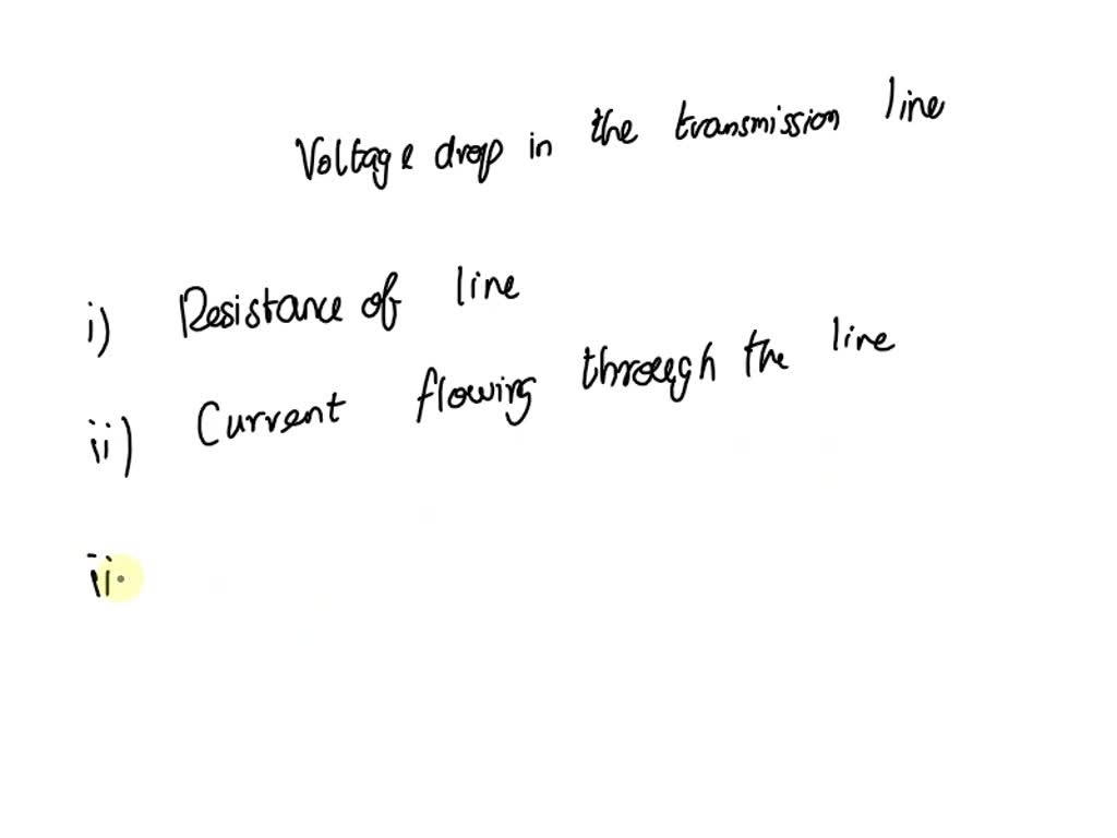 SOLVED: What are the causes of voltage drop and line losses in a transmission line? Subject ...