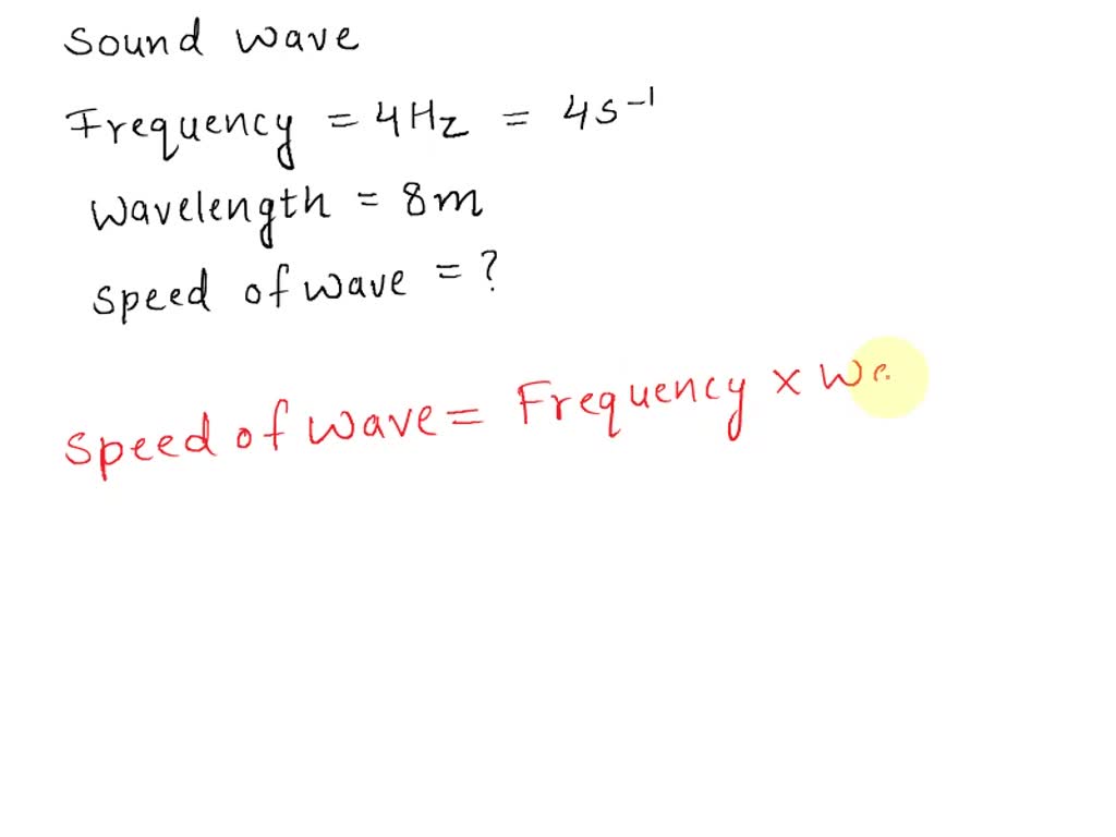 SOLVED: a sound waves frequency is 4 hz and its wavelength is 8 meters ...