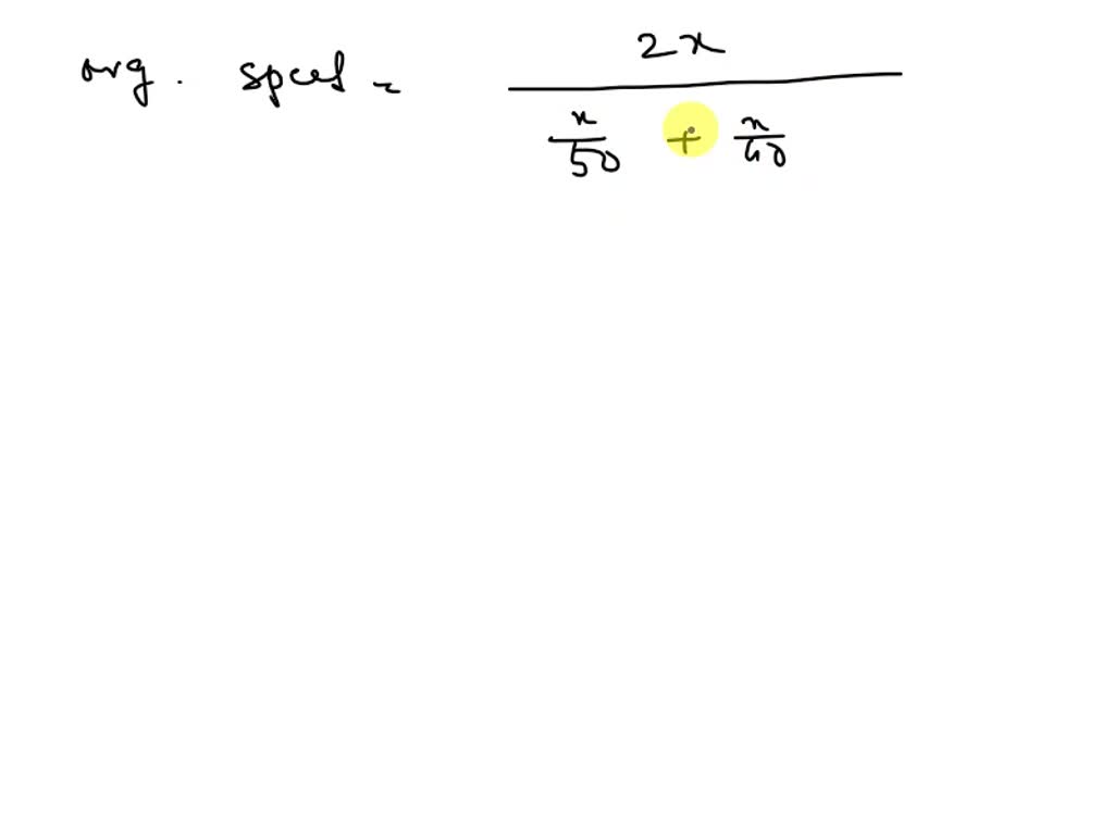 SOLVED: A car travels a certain distance with a speed of 50 km/h and return with a speed of 40 ...