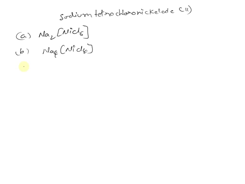 What is the correct formula for sodium tetrachloronickelate(II)? Group ...