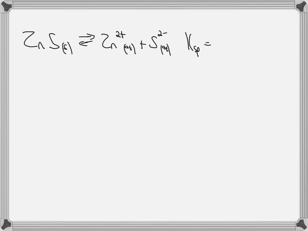 SOLVED: Construct the expression for Ksp for solid ZnS in aqueous ...