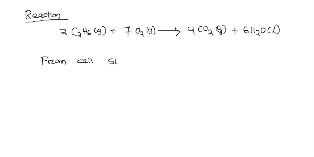 SOLVED: In the reaction 2 C2H6(g) + 7 O2(g) →→ 4 CO2(g) + 6 H2O(l) Select one: a. the rate of ...