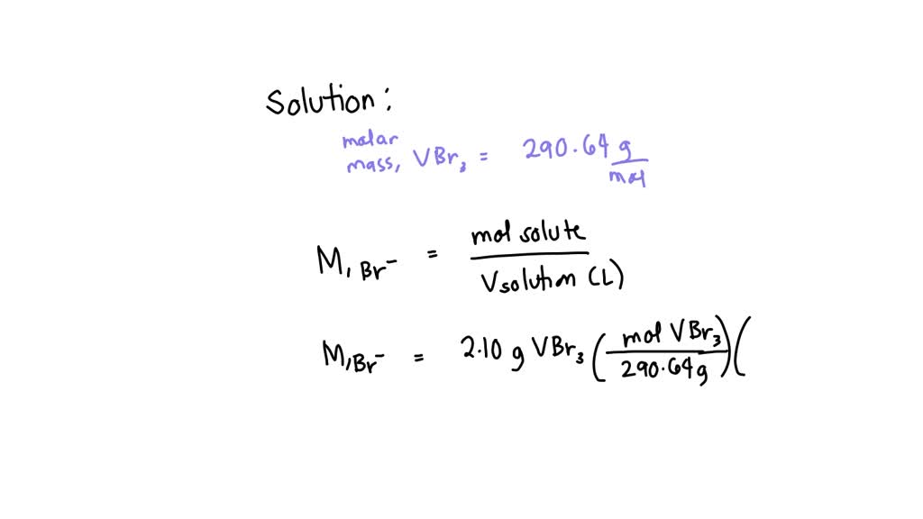 SOLVED: A chemist prepares a solution of vanadium(II) bromide (VBr) by measuring out 2.10 g of ...